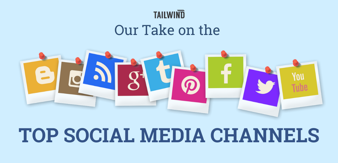 Our Take on the Top Social Media Channels - Tailwind - Digital ...